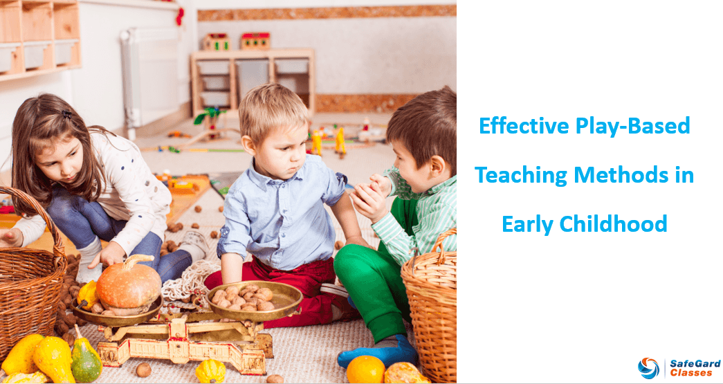 Effective Play-Based Teaching Methods in Early Childhood - Safegard ...